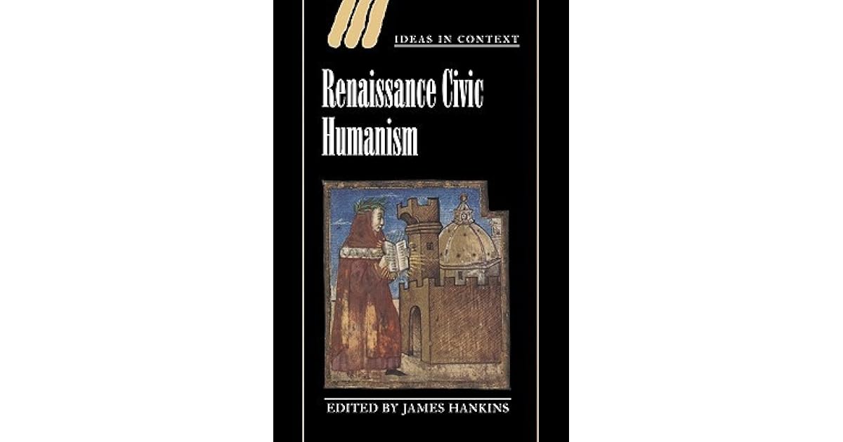 Renaissance Civic Humanism: Reappraisals and Reflections by James Hankins