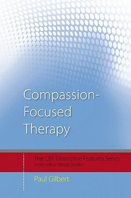 Compassion Focused Therapy: Distinctive Features by Paul Gilbert