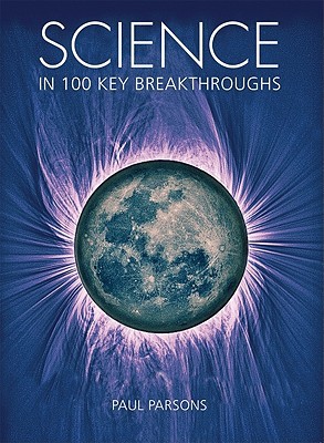 Science in 100 Key Breakthroughs by Paul Parsons