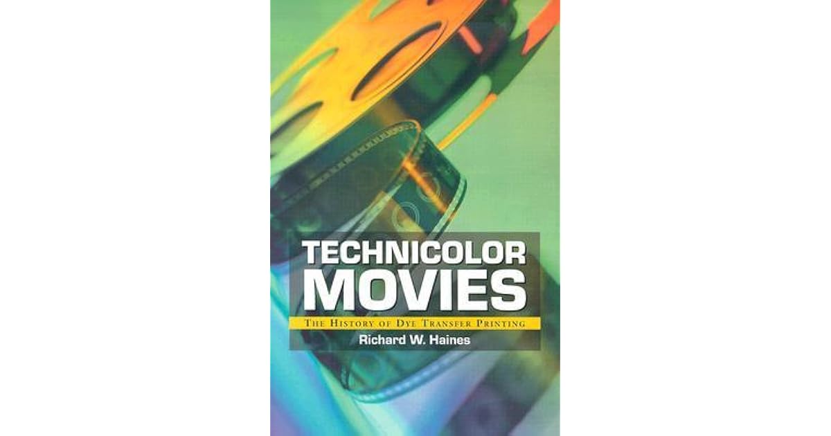 Technicolor Movies: The History of Dye Transfer Printing by Richard W ...