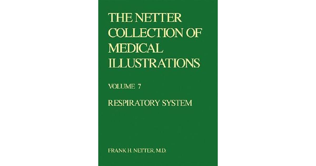 The Netter Collection of Medical Illustrations, Volume 7: Respiratory ...
