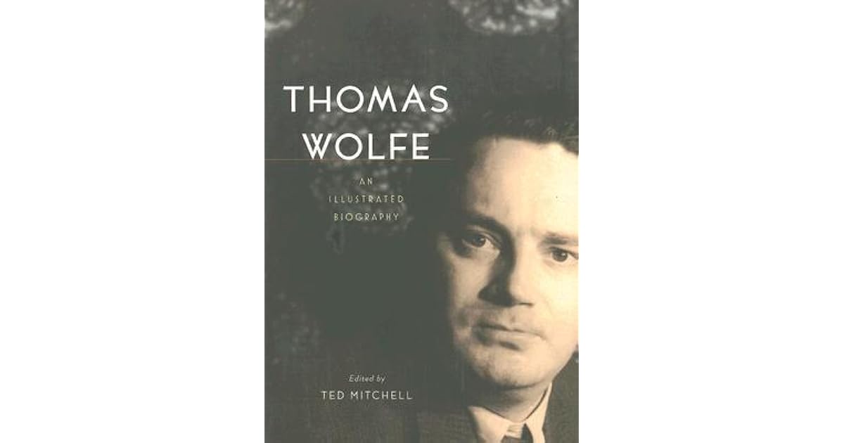 Thomas Wolfe: An Illustrated Biography by Ted Mitchell