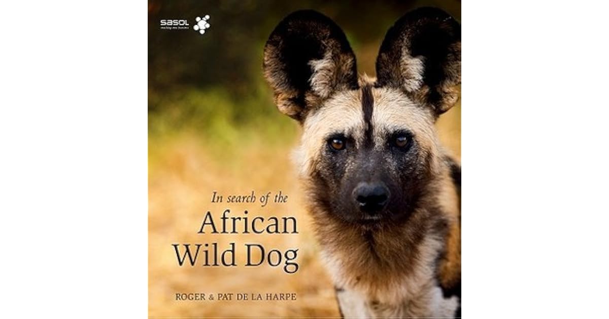 In Search of the African Wild Dog: The Right to Survive by Pat de la Harpe