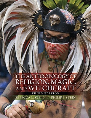 The Anthropology of Religion, Magic, and Witchcraft by Rebecca L. Stein