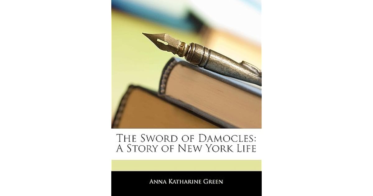 The Sword of Damocles: A Story of New York Life by Anna Katharine Green