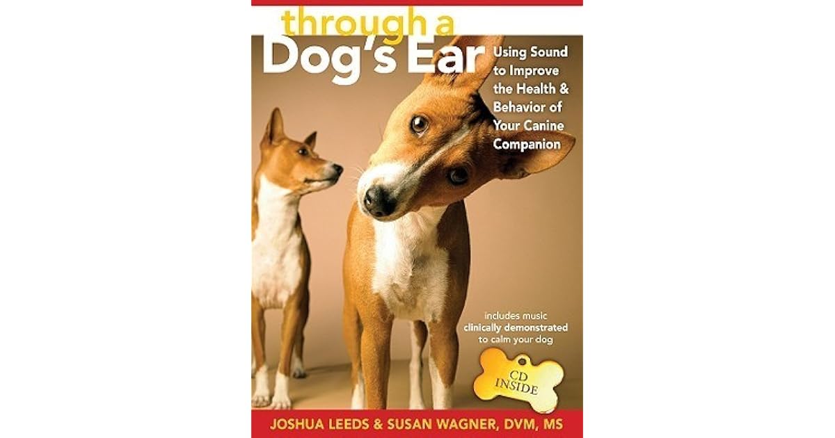 Through a Dog's Ear: Using Sound to Improve the Health and Behavior of ...