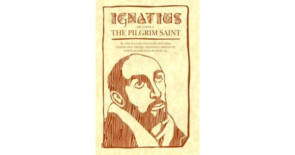 Ignatius of Loyola: The Pilgrim Saint by José Ignacio Tellechea Idígoras