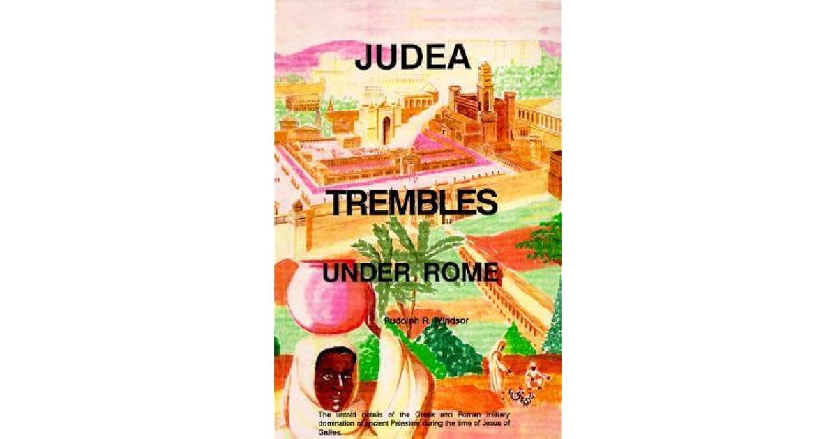 Judea Trembles Under Rome: The Untold Details of the Greek and Roman ...