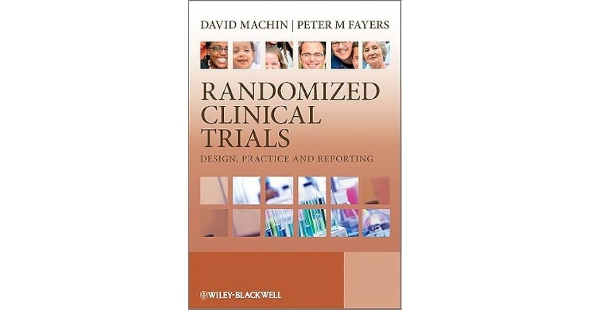 Randomized Clinical Trials: Design, Practice and Reporting by David Machin