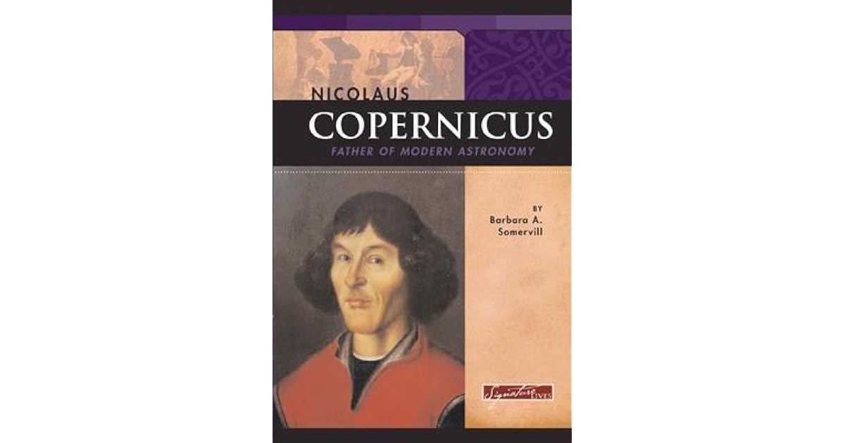 Nicolaus Copernicus: Father of Modern Astronomy by Barbara A. Somervill