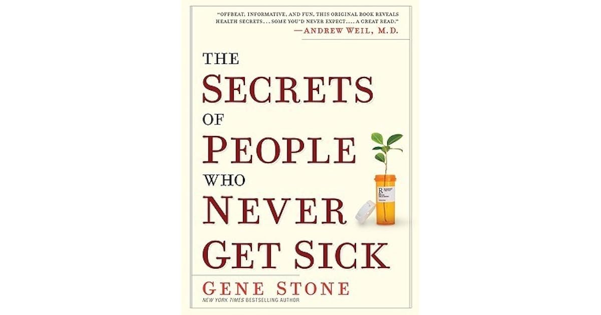 The Secrets of People Who Never Get Sick by Gene Stone