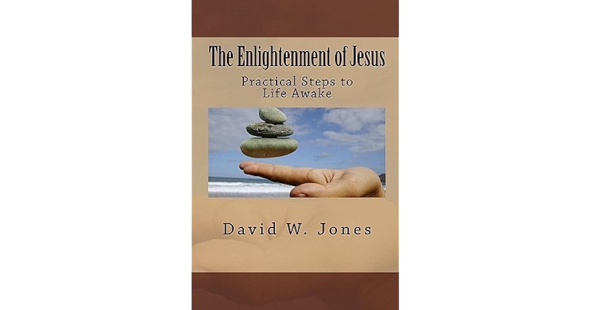 The Enlightenment of Jesus: Practical Steps to Life Awake by David W. Jones