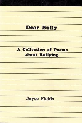 Dear Bully: A Collection of Poems about Bullying by Joyce Fields