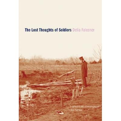 The Lost Thoughts of Soldiers by Delia Falconer — Reviews, Discussion ...