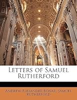 The Letters of Samuel Rutherford by Samuel Rutherford