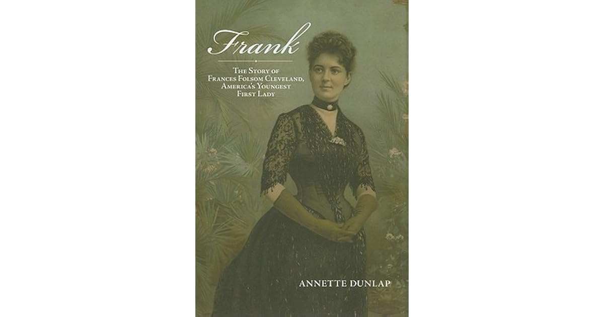 Frank: The Story of Frances Folsom Cleveland, America's Youngest First ...