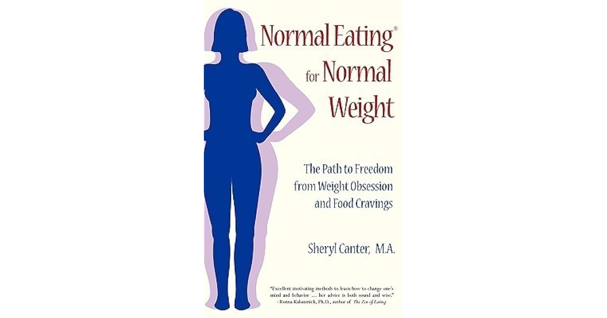 Normal Eating for Normal Weight: The Path to Freedom from Weight ...