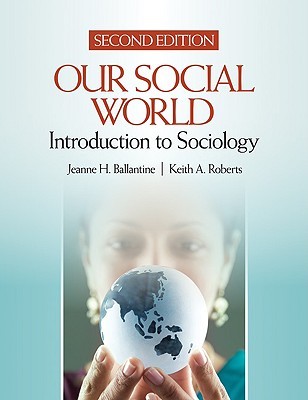 Our Social World: Introduction to Sociology by Jeanne H. Ballantine