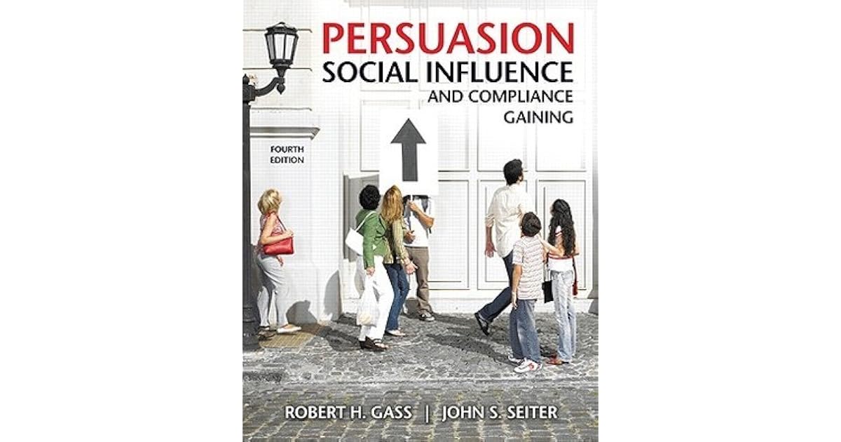 Persuasion, Social Influence, and Compliance Gaining by Robert H. Gass