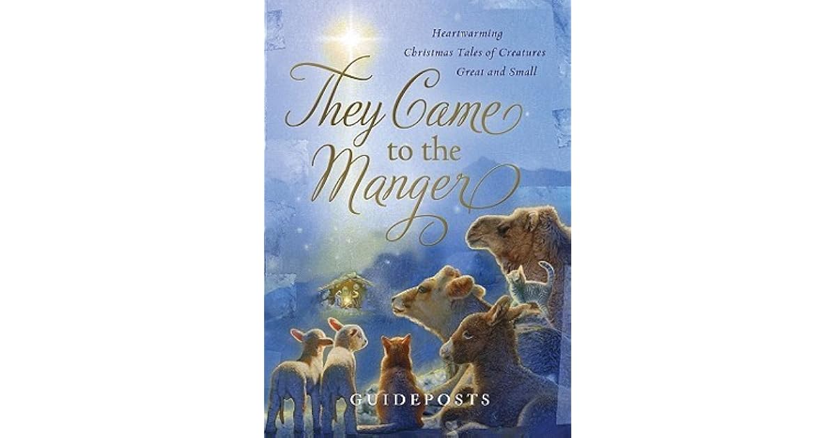 They Came to the Manger: Heartwarming Christmas Tales of Creatures ...