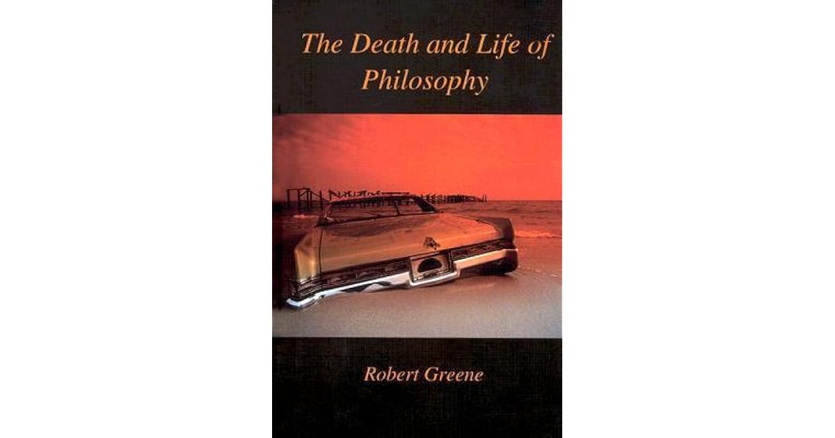 Death and Life of Philosophy by Robert Greene
