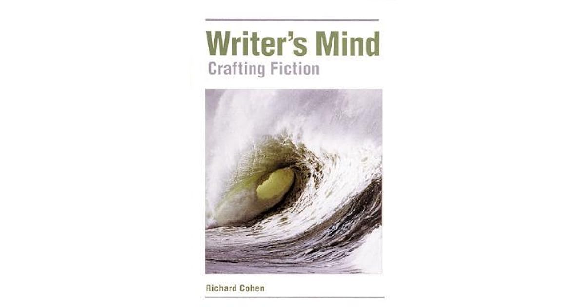 The Writers Mind: Crafting Fiction by Richard A. Cohen