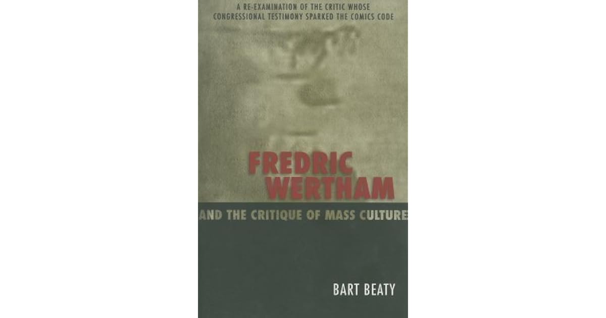Fredric Wertham And The Critique Of Mass Culture by Bart Beaty