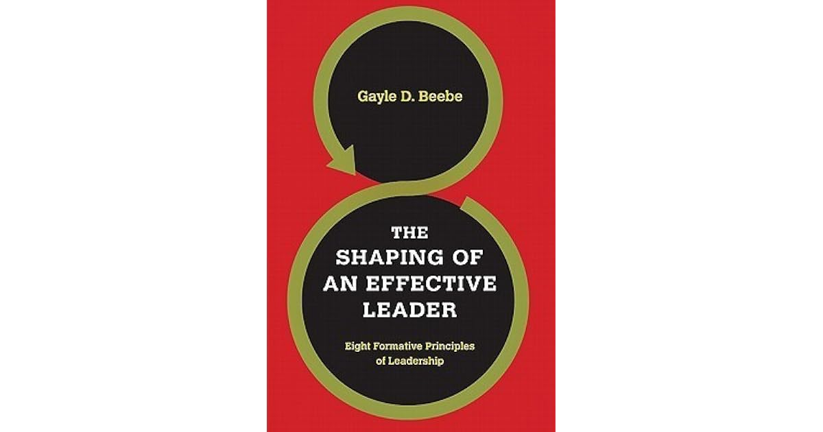 The Shaping of an Effective Leader: Eight Formative Principles of ...