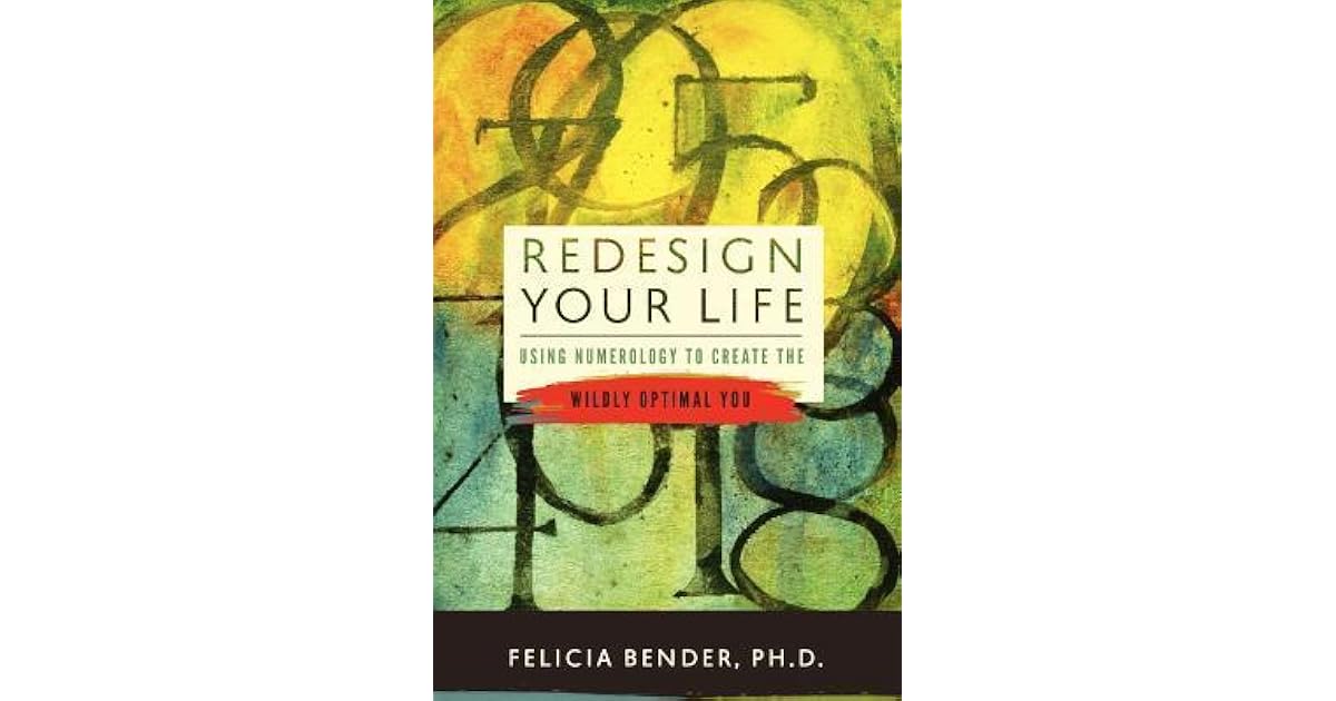 Redesign Your Life: Using Numerology to Create the Wildly Optimal You ...