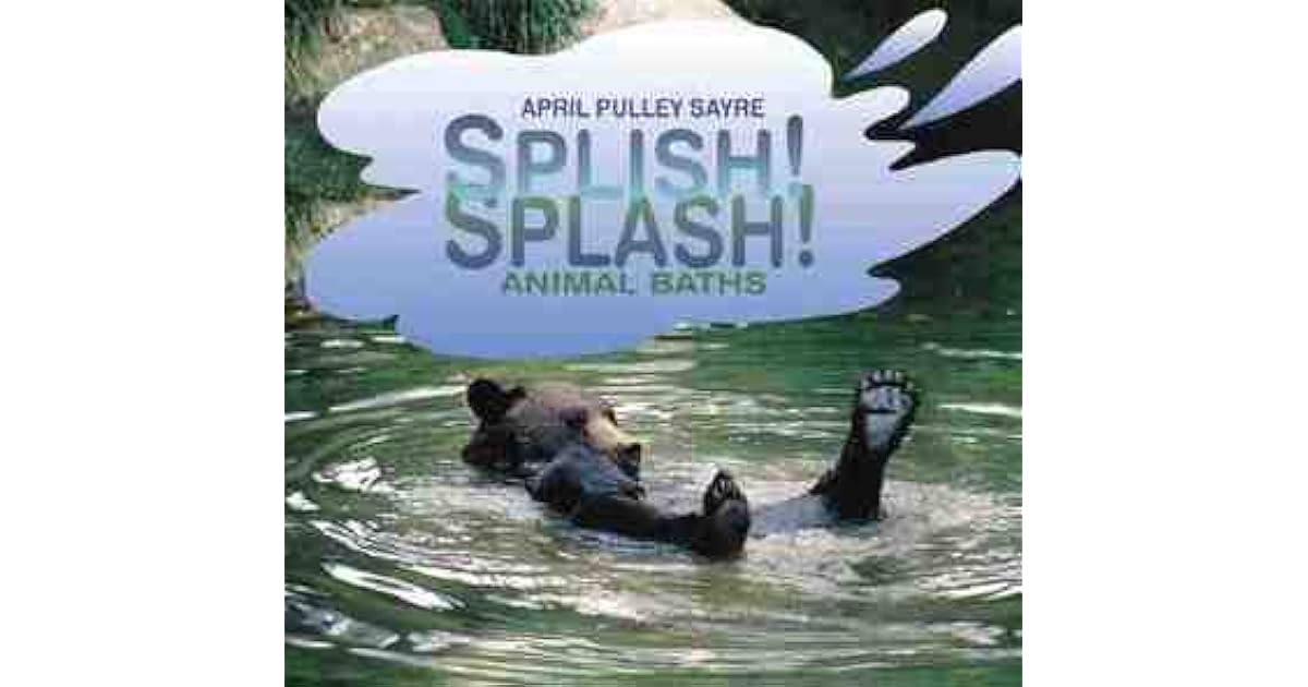 Splish! Splash! Animal Baths by April Pulley Sayre