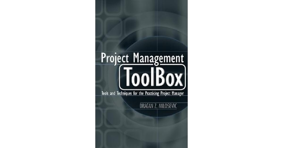 Project Management Toolbox: Tools and Techniques for the Practicing ...