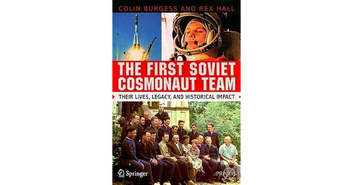 The First Soviet Cosmonaut Team: Their Lives, Legacy, and Historical ...