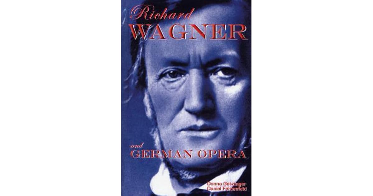 Richard Wagner and German Opera by Donna Getzinger