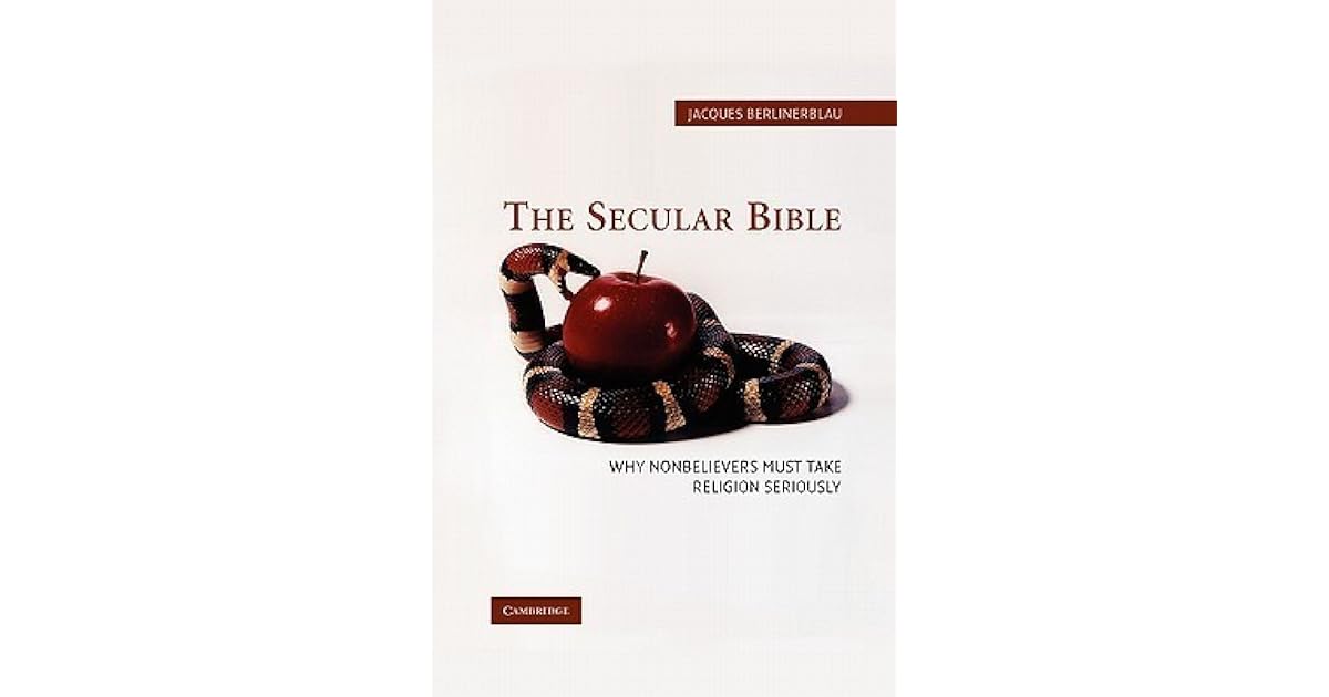 The Secular Bible: Why Nonbelievers Must Take Religion Seriously by ...