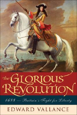 The Glorious Revolution: 1688: Britain's Fight for Liberty by Edward ...
