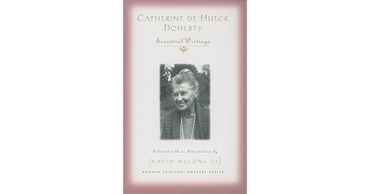 Catherine de Hueck Doherty: Essential Writings by Catherine de Hueck ...