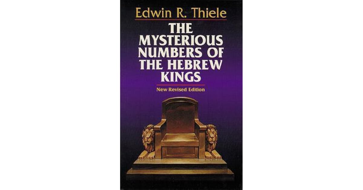 The Mysterious Numbers of the Hebrew Kings by Edwin R. Thiele