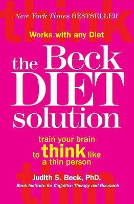 The Beck Diet Solution: Train Your Brain To Think Like A Thin Person by ...
