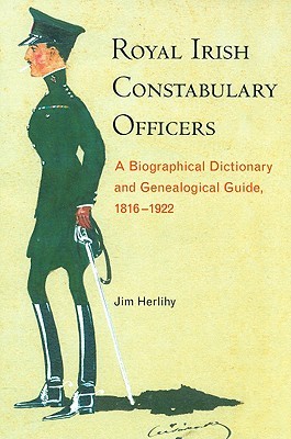 Royal Irish Constabulary Officers: A Biographical Dictionary and ...