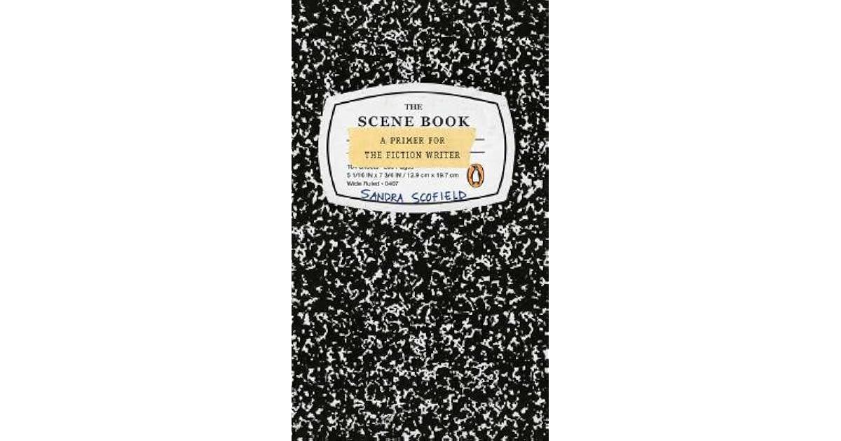 The Scene Book: A Primer for the Fiction Writer by Sandra Scofield