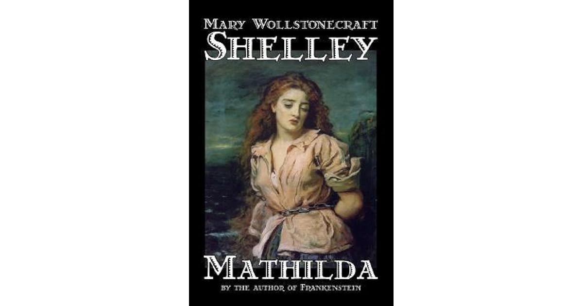 Mathilda by Mary Wollstonecraft Shelley