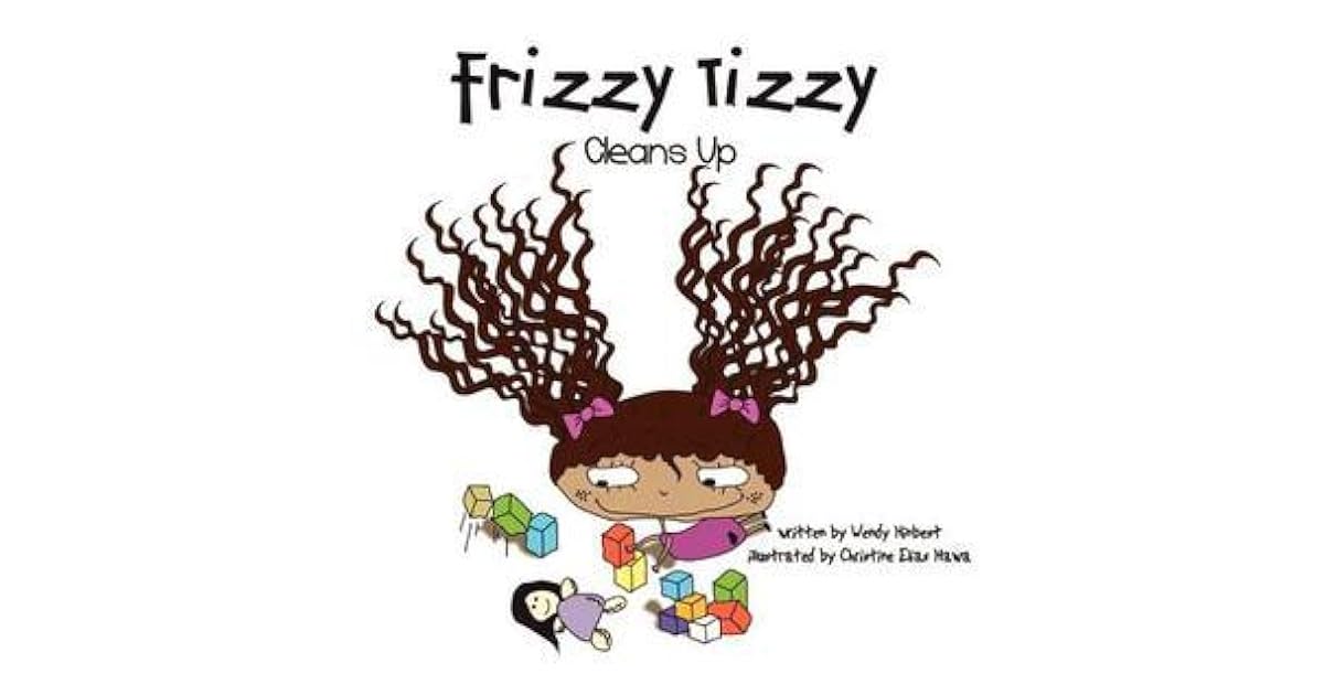 Frizzy Tizzy Cleans Up by Wendy Hinbest