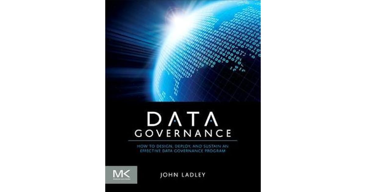 Data Governance: How to Design, Deploy and Sustain an Effective Data ...