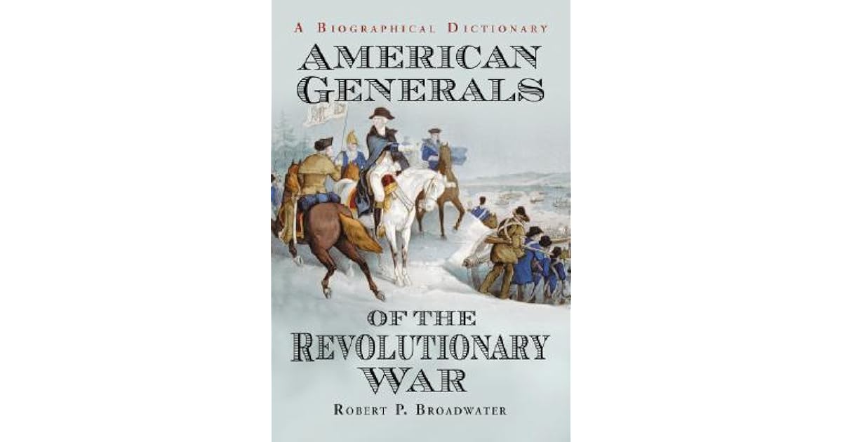 American Generals of the Revolutionary War: A Biographical Dictionary ...