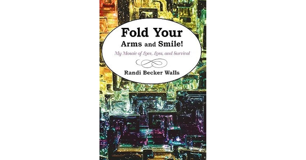 Fold Your Arms and Smile!: My Mosaic of Love, Loss, and Survival by ...