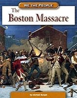 The Boston Massacre by Michael Burgan