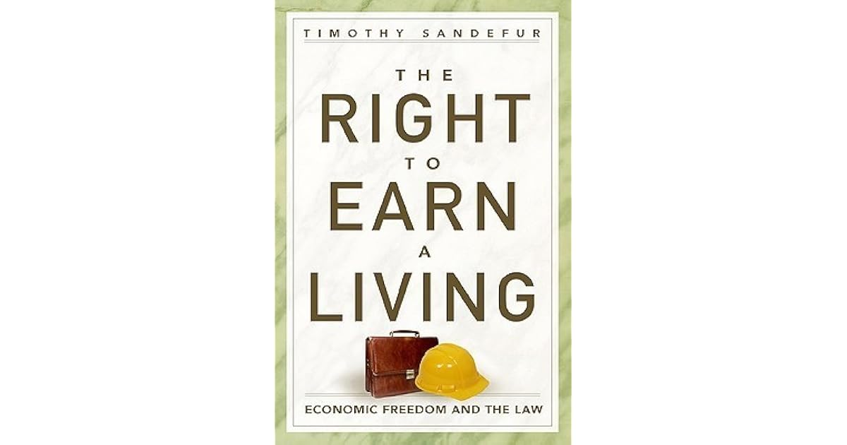 The Right to Earn a Living: Economic Freedom and the Law by Timothy ...