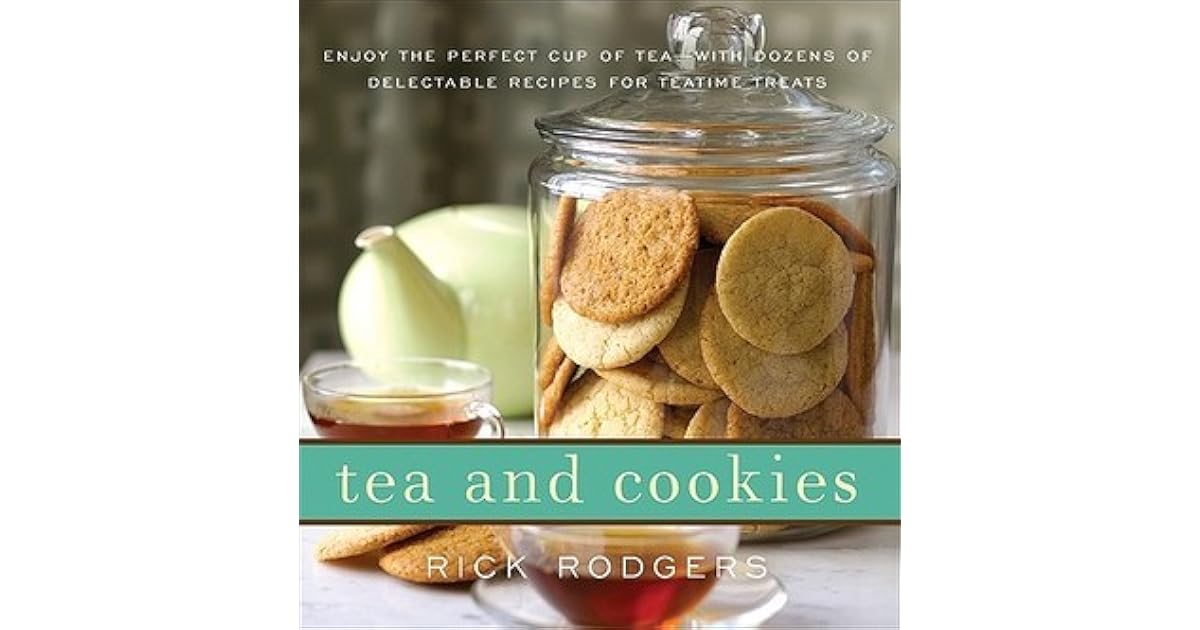 Tea and Cookies: Enjoy the Perfect Cup of Tea--with Dozens of ...