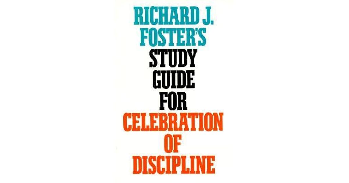 Richard J. Foster's Study Guide for "Celebration of Discipline" by ...