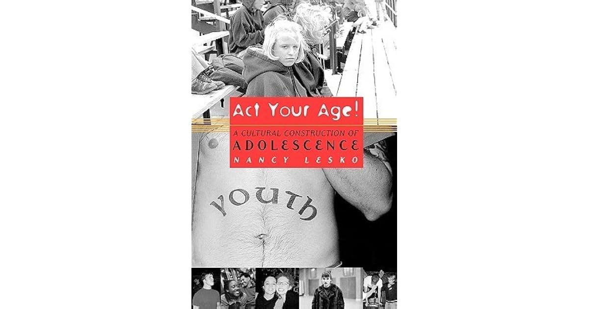 Act Your Age!: A Cultural Construction of Adolescence by Nancy Lesko